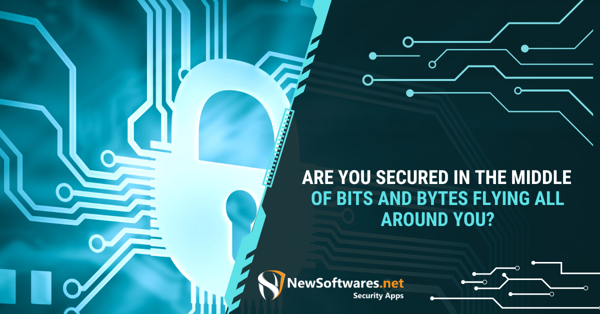 Are You Secured In The Middle Of Bits And Bytes Flying All Around You ...