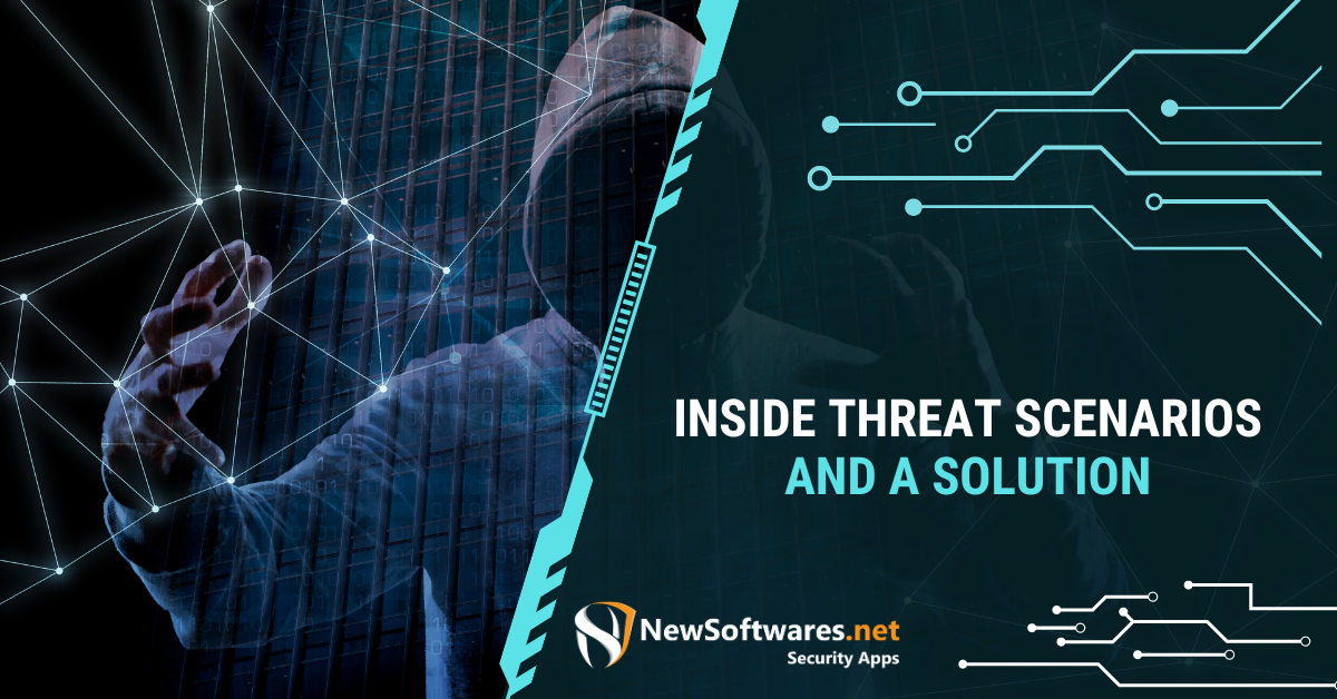 Inside Threat Scenarios And A Solution - Newsoftwares.net Blog