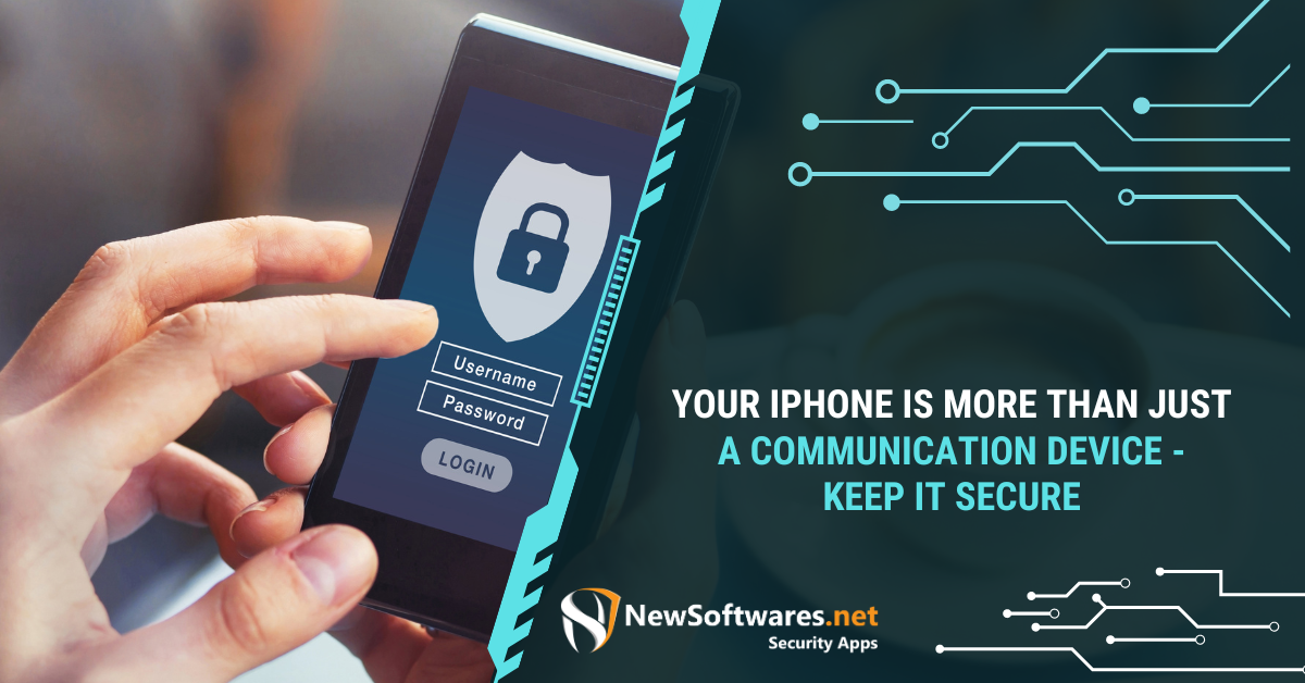 Your IPhone Is More Than Just A Communication Device- Keep It Secure ...