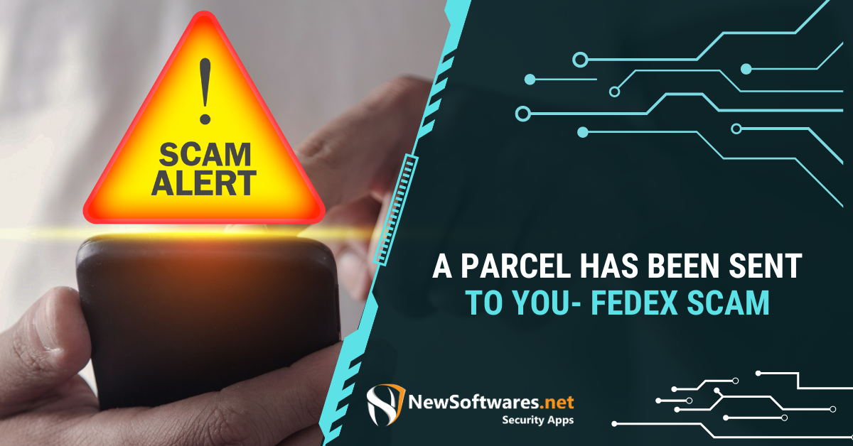 A Parcel Has Been Sent To You- FedEx Scam - Newsoftwares.net Blog