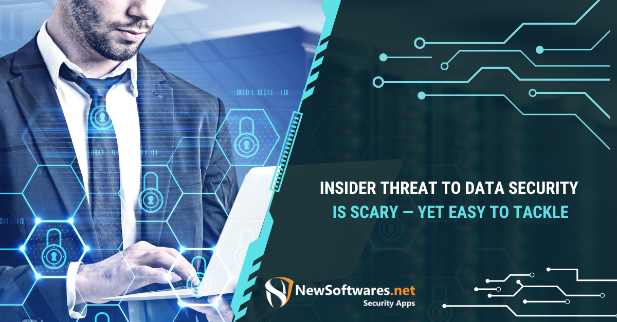 Insider Threat To Data Security Is Scary - Yet Easy To Tackle - Newsoftwares.net Blog