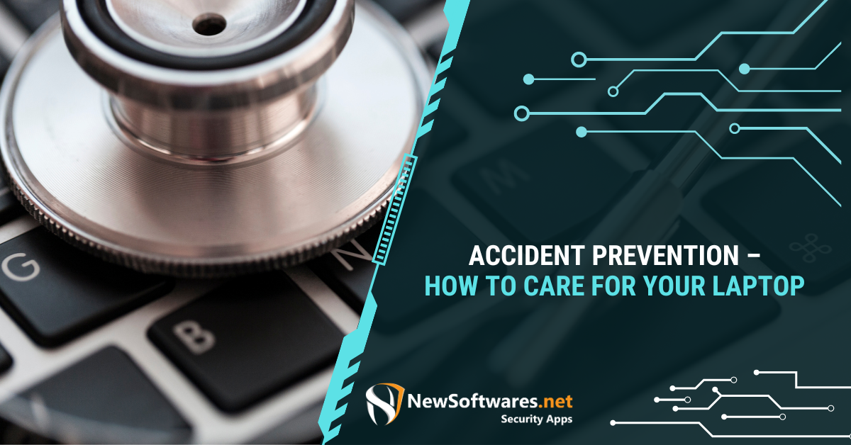 Accident Prevention - How To Care For Your Laptop? - Newsoftwares.net Blog