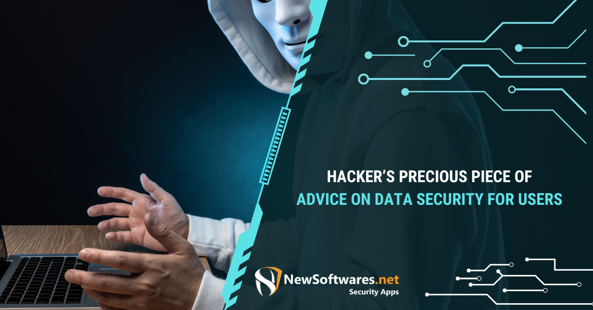 Hacker’s Precious Piece Of Advice On Data Security For Users ...