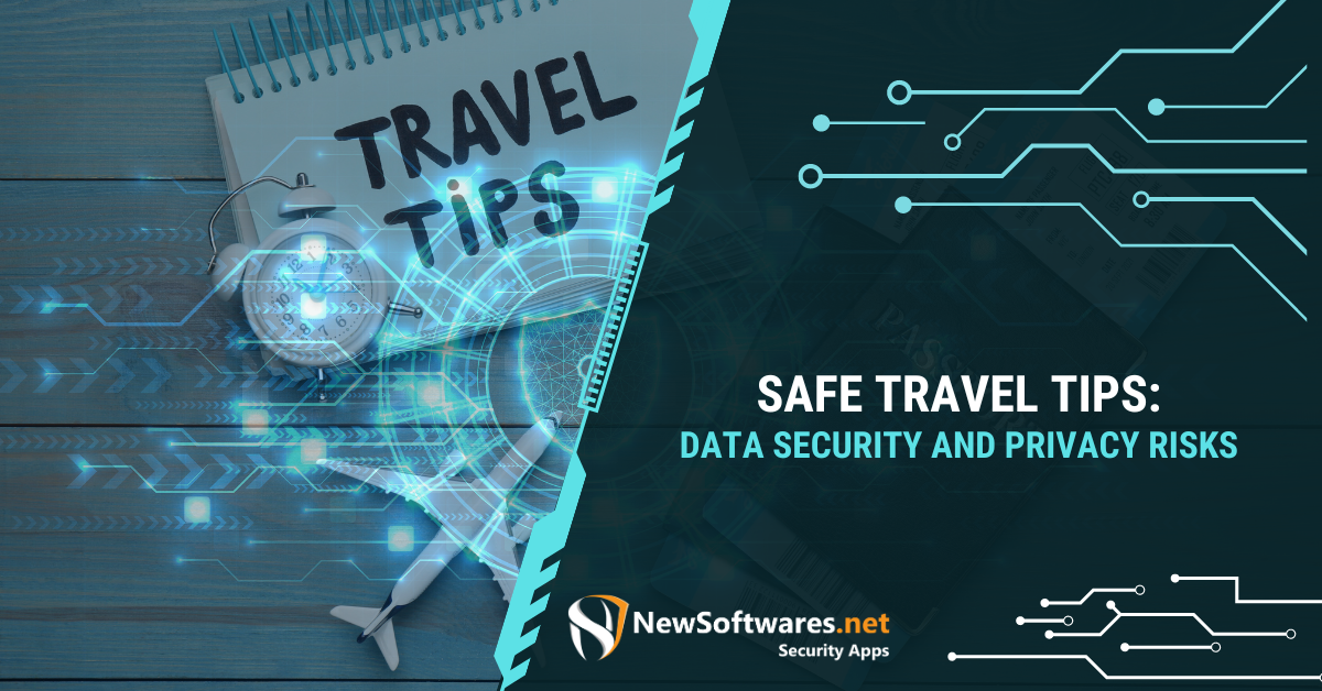 Safe Travel Tips: Data Security And Privacy Risks - Newsoftwares.net Blog