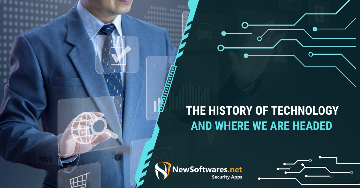 The History Of Technology And Where We Are Headed - Newsoftwares.net Blog