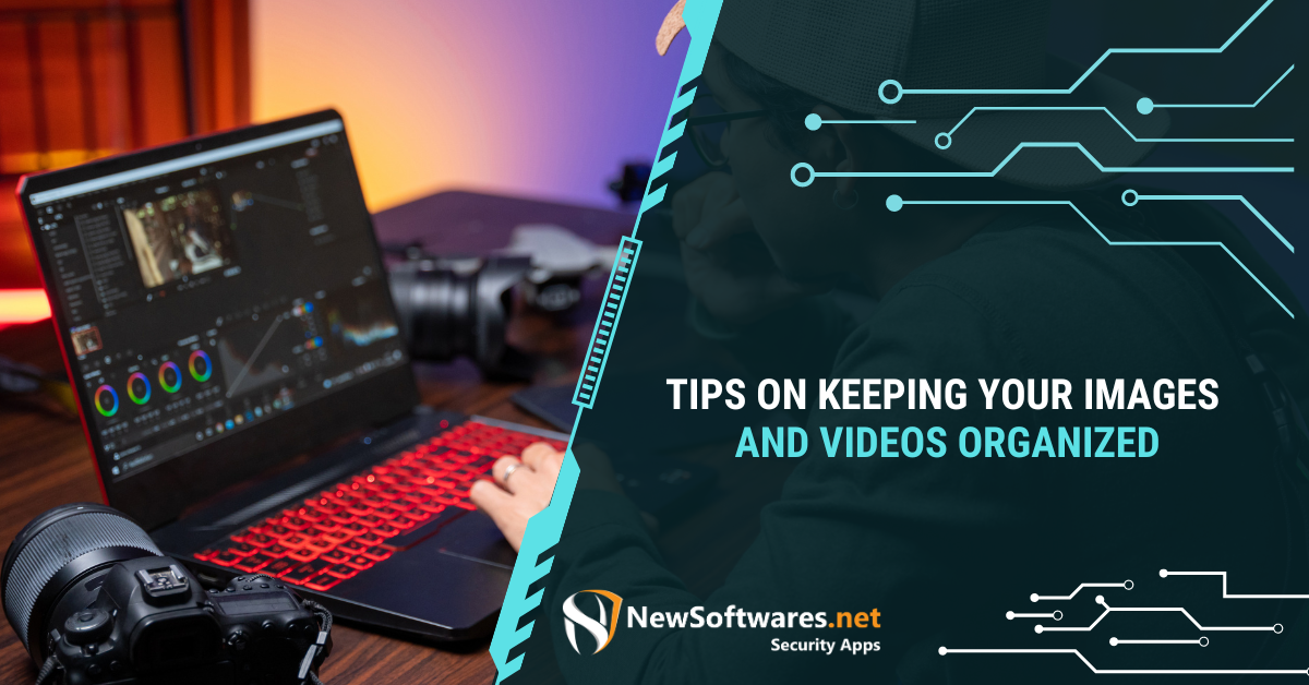 Tips On Keeping Your Images And Videos Organized - Newsoftwares.net Blog