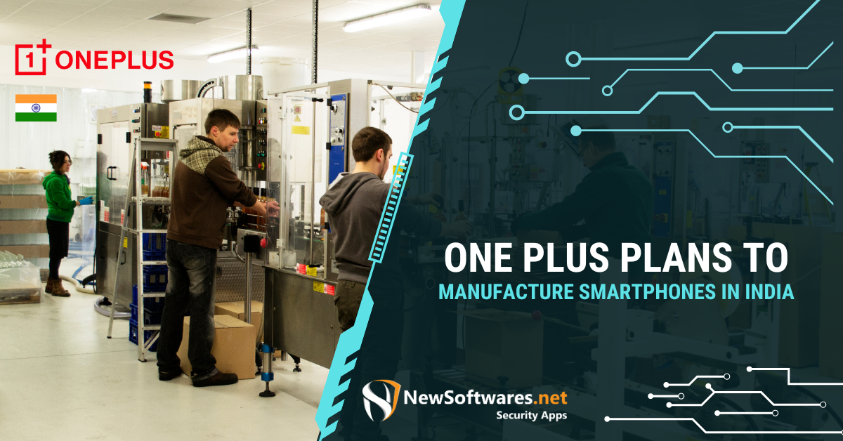 One Plus Plans To Manufacture Smartphones In India - Newsoftwares.net Blog