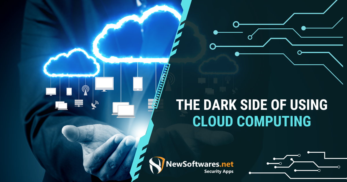 The Dark Side Of Using Cloud Computing - Newsoftwares.net Blog