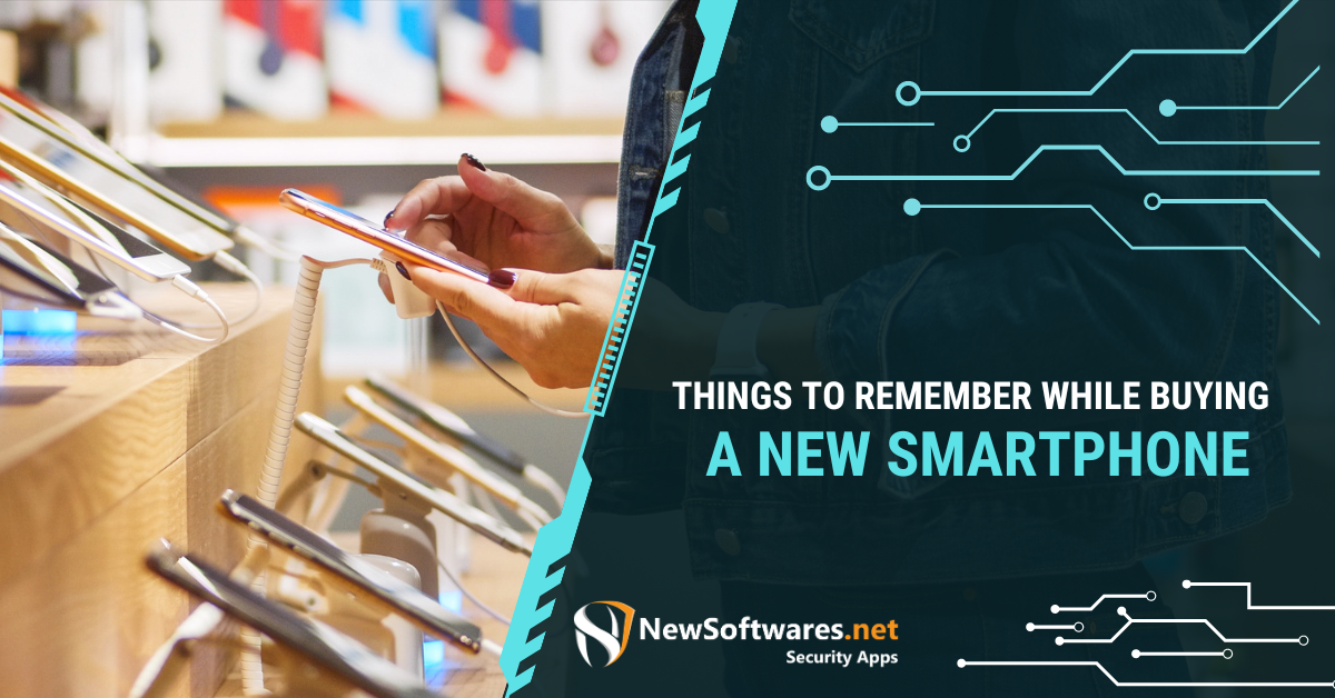 Things To Remember While Buying A New Smartphone - Newsoftwares.net Blog