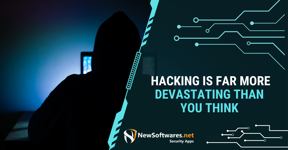 Hacking Is Far More Devastating Than You Think - Newsoftwares.net Blog