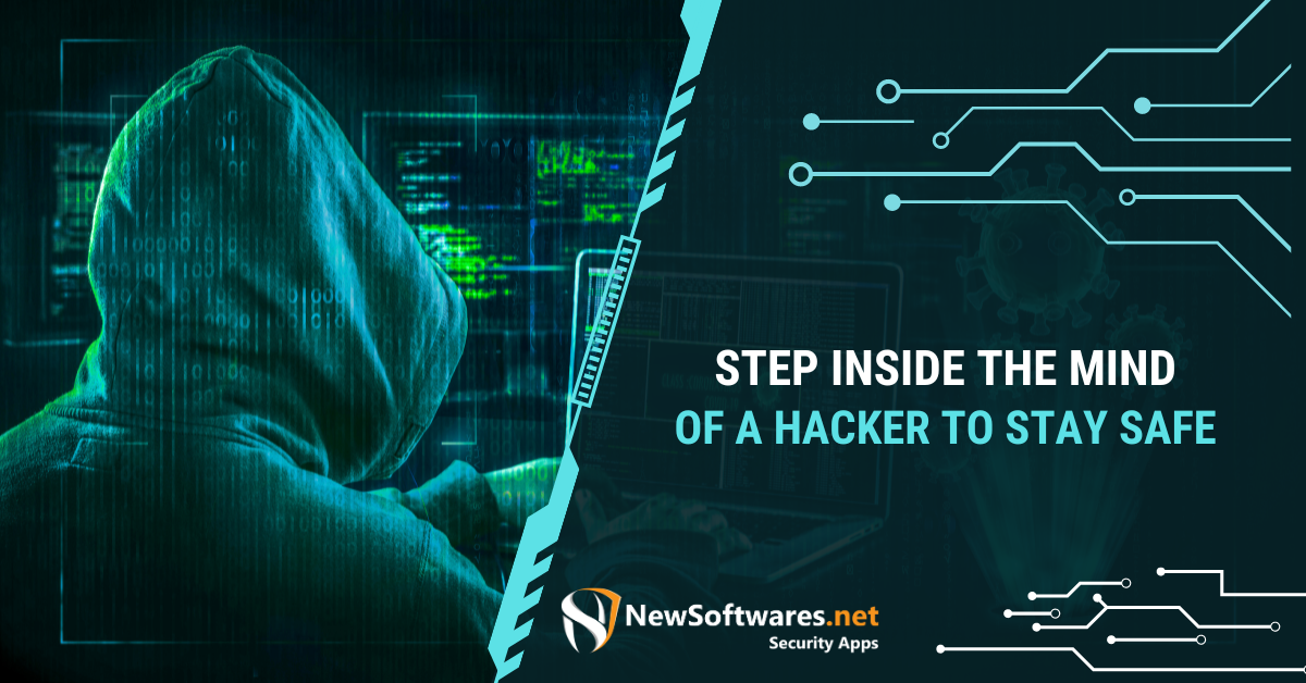 Step Inside The Mind Of A Hacker To Stay Safe - Newsoftwares.net Blog