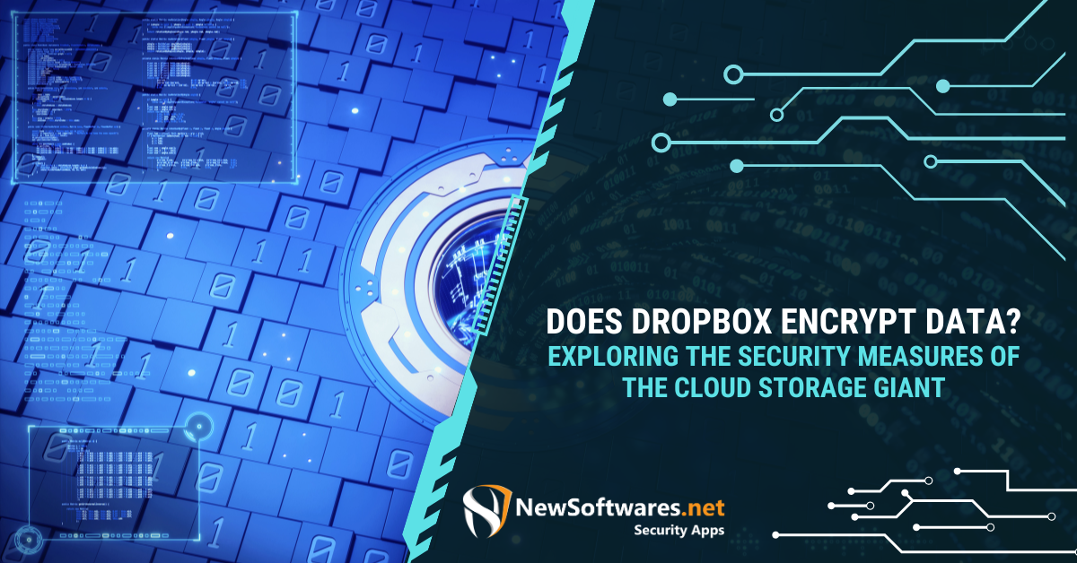 Does Dropbox Encrypt Data? Exploring The Security Measures Of The Cloud Storage Giant