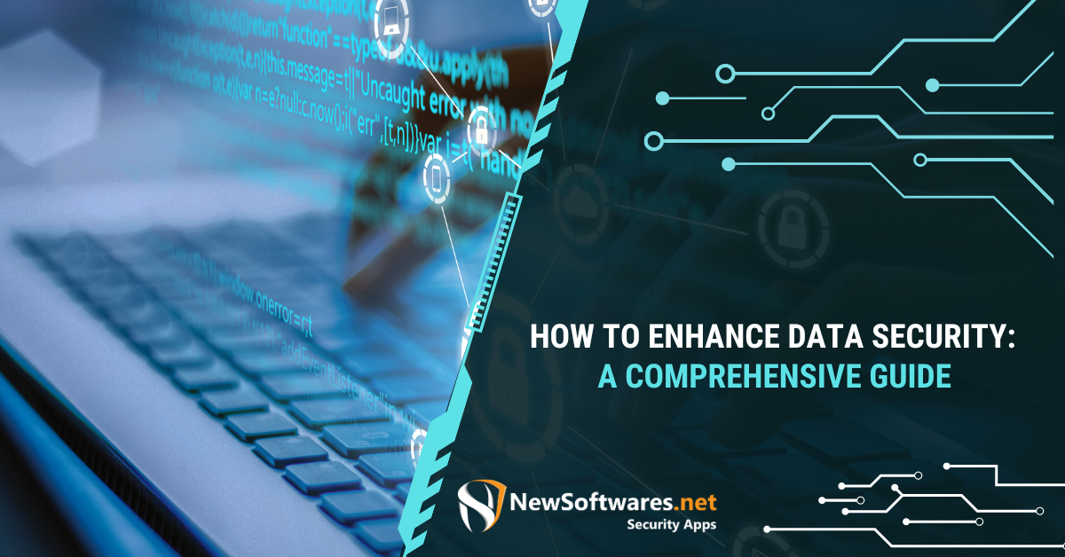 How To Enhance Data Security A Comprehensive Guide