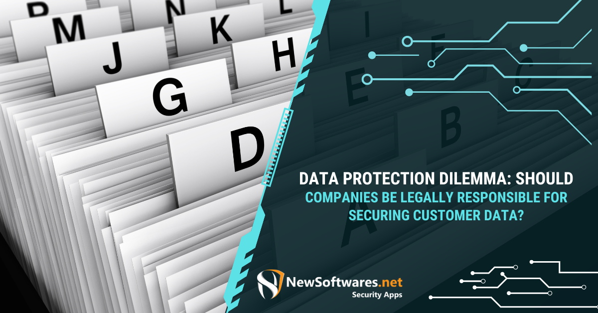 Data Protection Dilemma: Should Companies Be Legally Responsible For ...