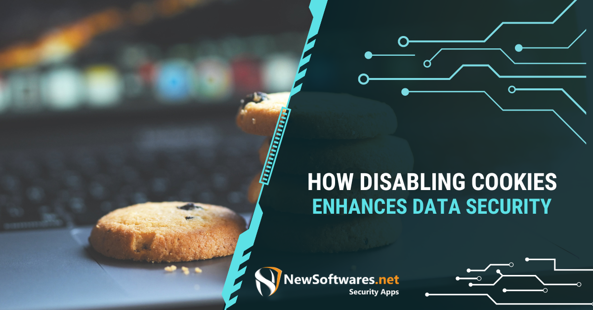 How Disabling Cookies Enhances Data Security?