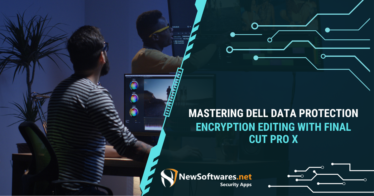 Mastering Dell Data Protection Encryption Editing With Final Cut Pro X