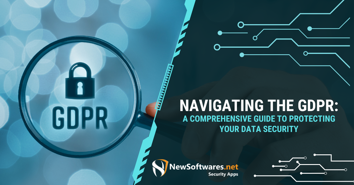 Navigating The GDPR: A Comprehensive Guide To Protecting Your Data Security