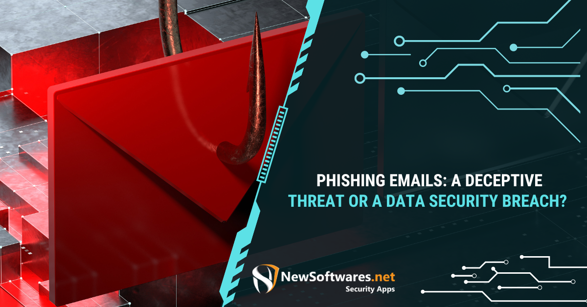 Phishing Emails: A Deceptive Threat Or A Data Security Breach?
