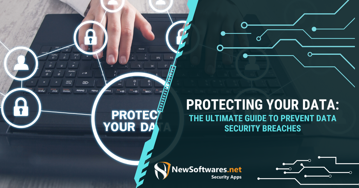 Protecting Your Data: The Ultimate Guide To Prevent Data Security Breaches Protecting Your Data: The Ultimate Guide To Prevent Data Security Breaches