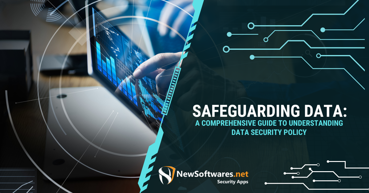 Safeguarding Data A Comprehensive Guide To Understanding Data Security Policy