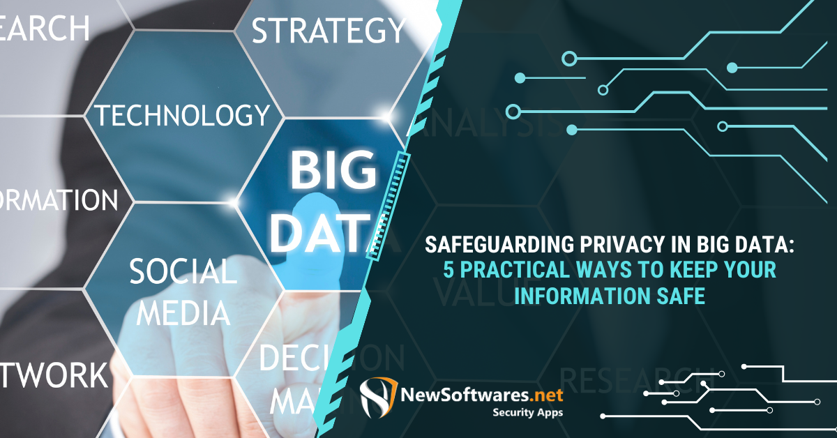 Safeguarding Privacy In Big Data 5 Practical Ways To Keep Your