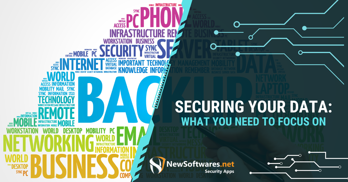 Securing Your Data: What You Need To Focus On
