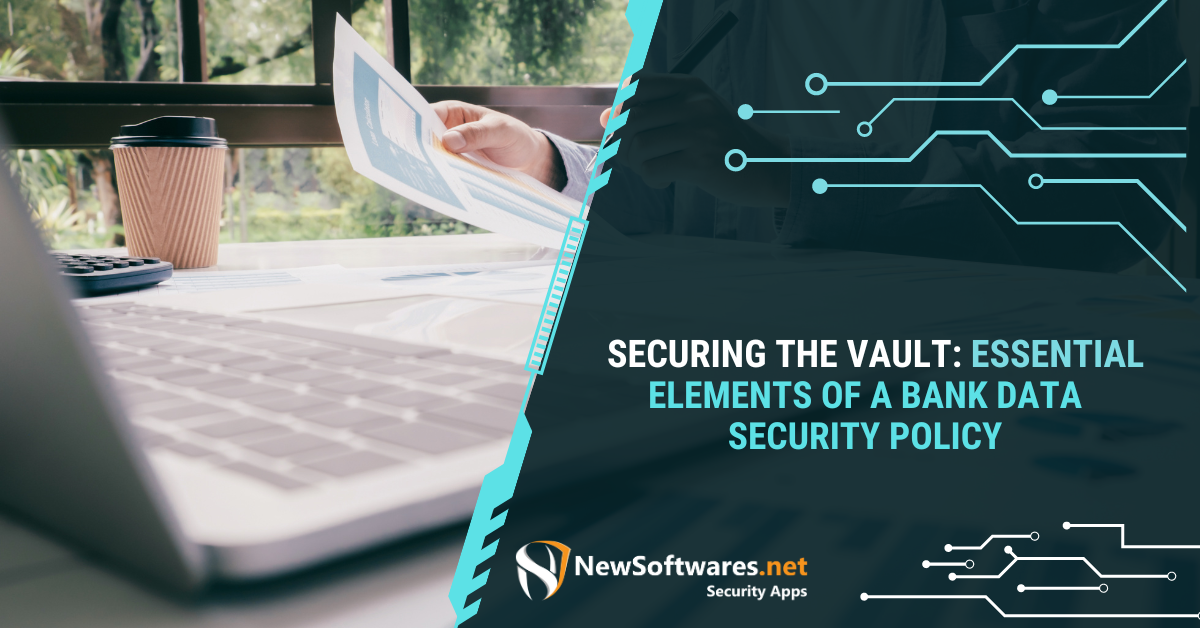 Securing The Vault: Essential Elements Of A Bank Data Security Policy
