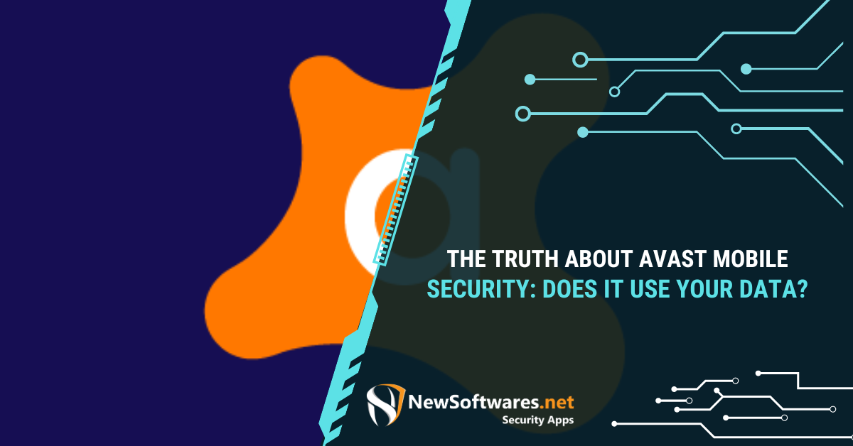 The Truth About Avast Mobile Security: Does It Use Your Data?