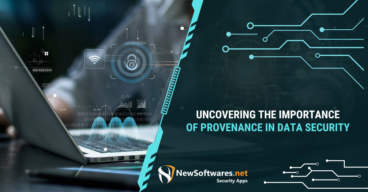Uncovering The Importance Of Provenance In Data Security