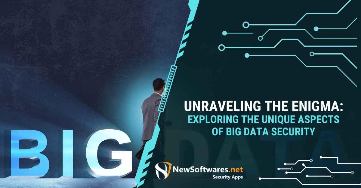 Unraveling The Enigma: Exploring The Unique Aspects Of Big Data Security