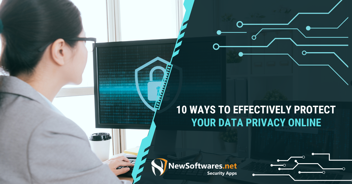 10 Ways To Effectively Protect Your Data Privacy Online