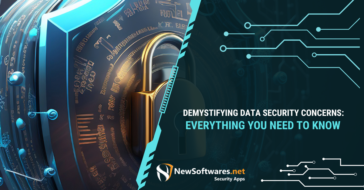 Demystifying Data Security Concerns: Everything You Need To Know