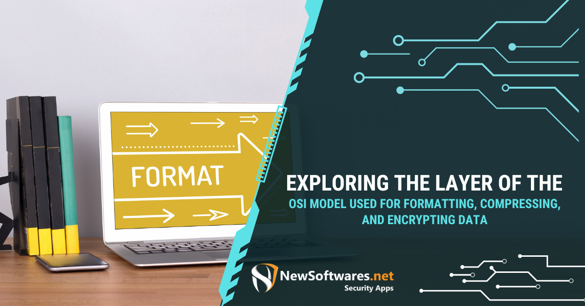 Exploring The Layer Of The Osi Model Used For Formatting Compressing And Encrypting Data