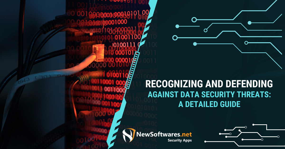 Recognizing And Defending Against Data Security Threats: A Detailed Guide