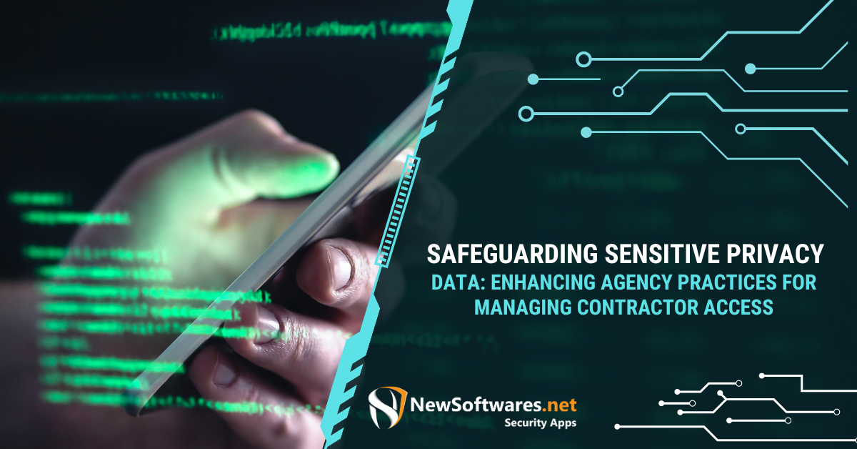 Safeguarding Sensitive Privacy Data: Enhancing Agency Practices For Managing Contractor Access