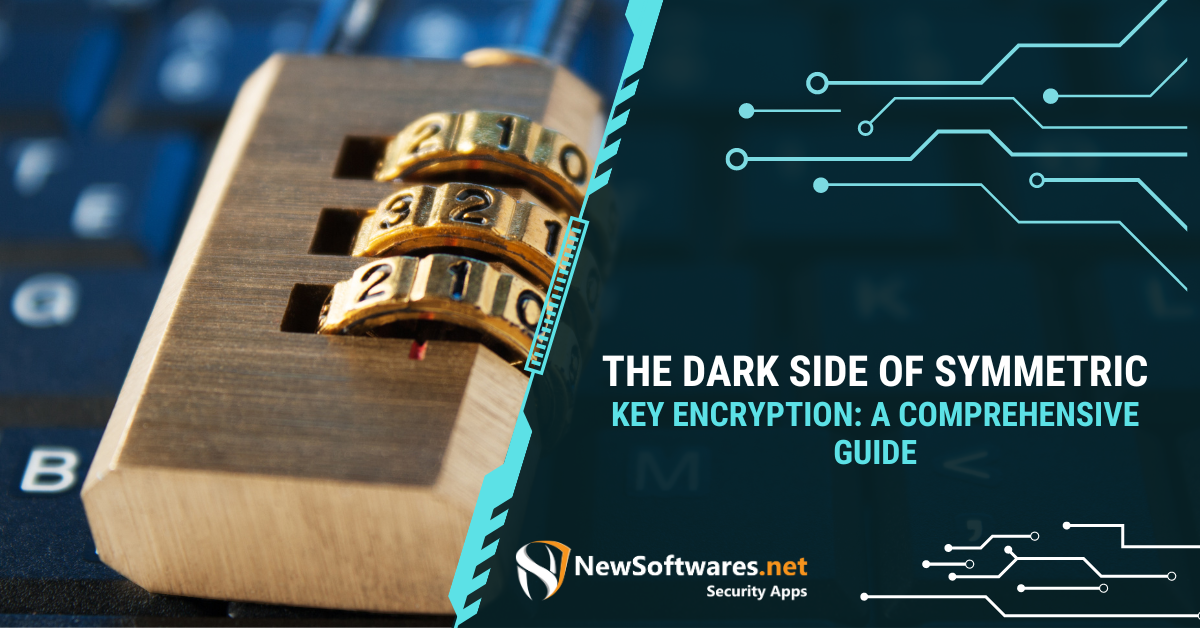 The Dark Side Of Symmetric Key Encryption: A Comprehensive Guide