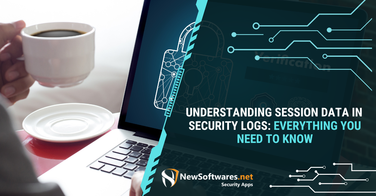 Understanding Session Data In Security Logs: Everything You Need To Know