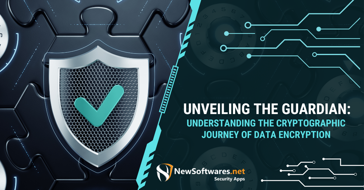 Unveiling The Guardian: Understanding The Cryptographic Journey Of Data Encryption