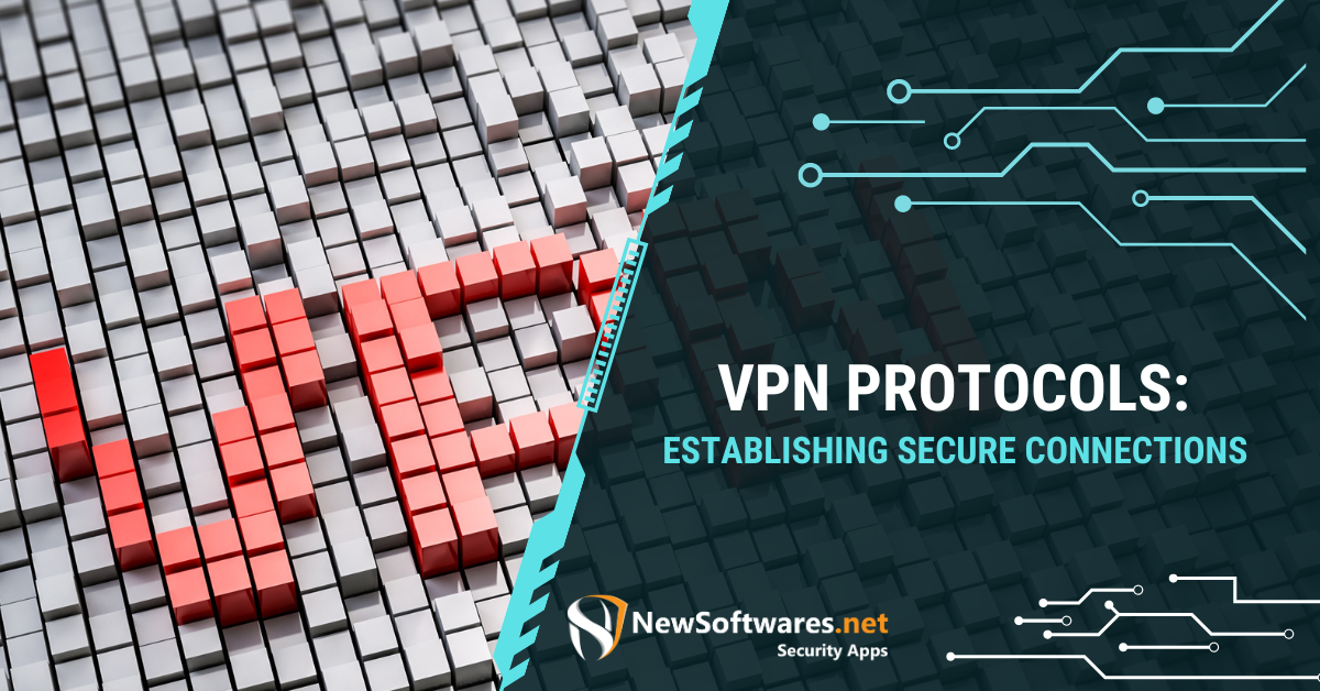 VPN Protocols: Establishing Secure Connections