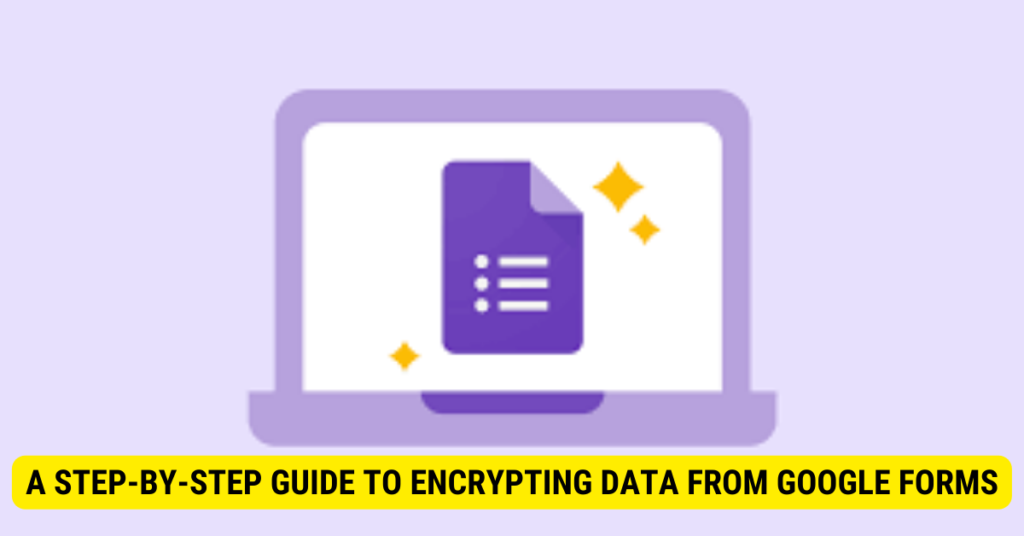 How To Encrypt Data From Google Forms? - Newsoftwares.net Blog