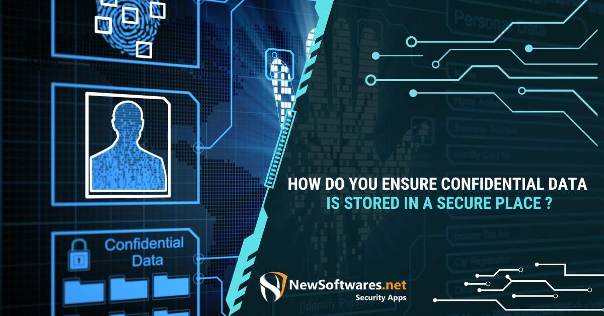 How Do You Ensure Confidential Data Is Stored In A Secure Place? - Newsoftwares.net Blog