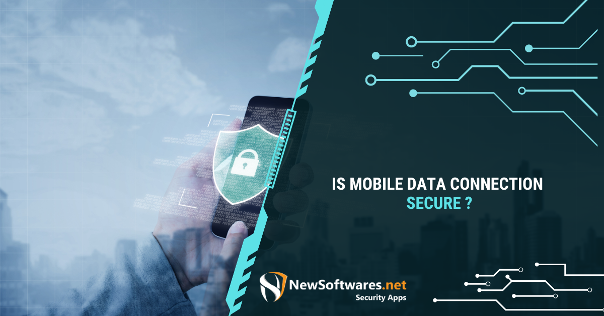 Is A Mobile Data Connection Secure? - Newsoftwares.net Blog