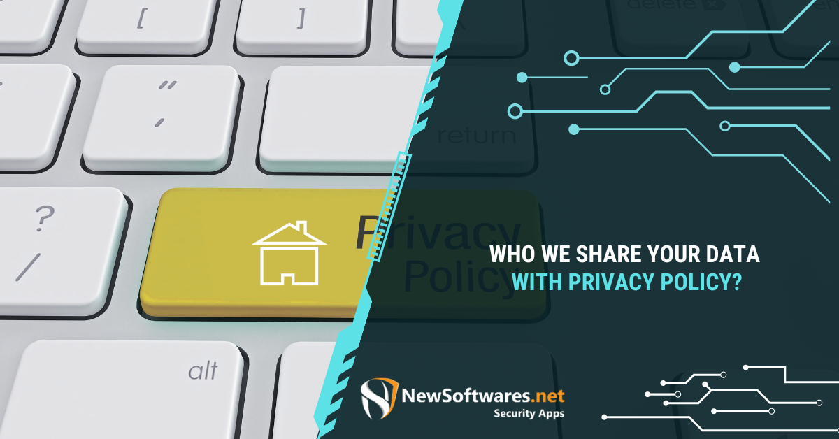 Who We Share Your Data With Privacy Policy? - Newsoftwares.net Blog