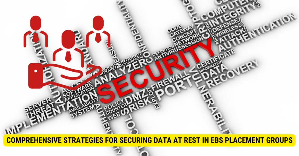 How Will You Secure The Data At Rest In EBS Placement Groups? - Newsoftwares.net Blog
