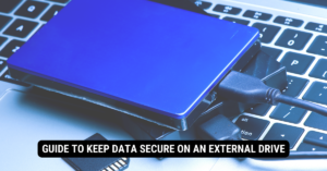 How To Keep Data On An External Drive Secure? - Newsoftwares.net Blog
