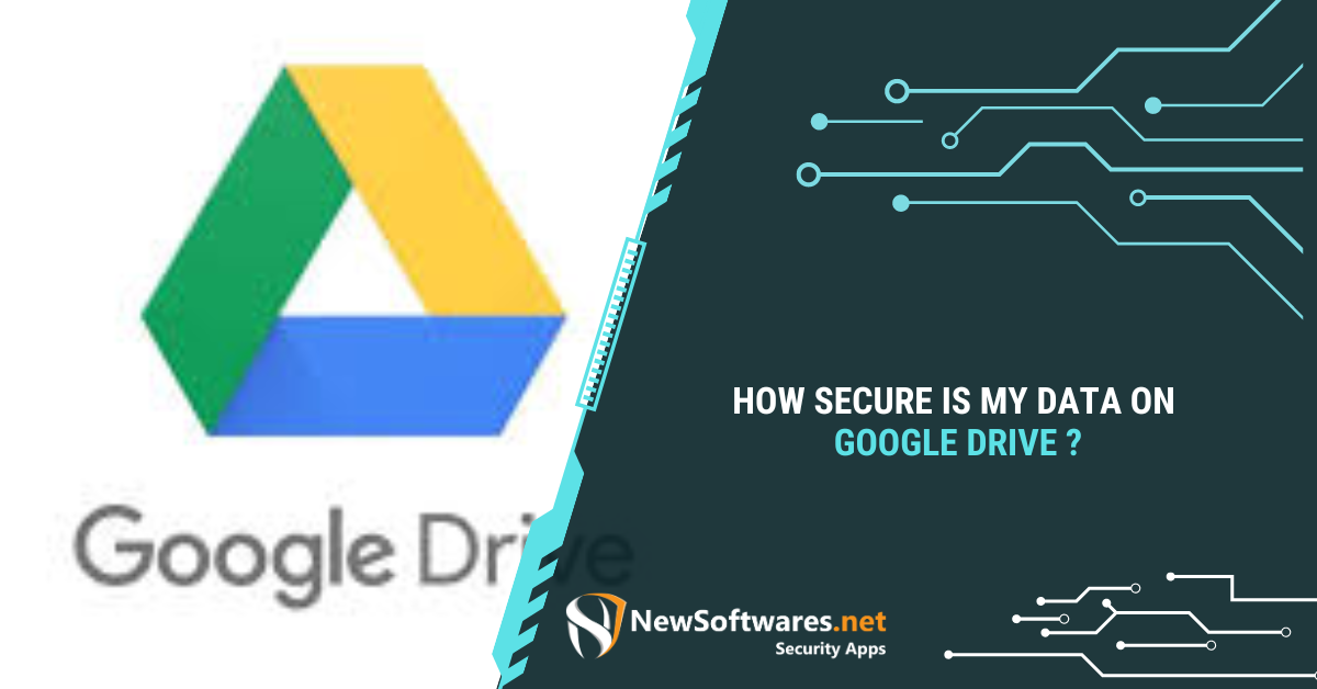 How Secure Is My Data On Google Drive? - Newsoftwares.net Blog