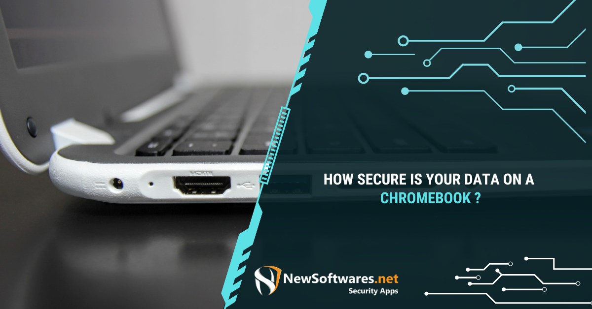 How Secure Is Your Data On A Chromebook? - Newsoftwares.net Blog