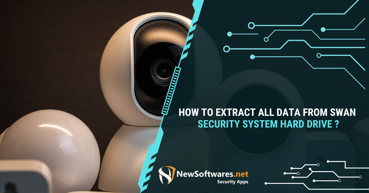 How To Extract All Data From Swan Security System Hard Drive? - Newsoftwares.net Blog