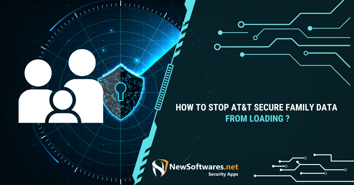 How To Stop AT&T Secure Family Data From Loading? - Newsoftwares.net Blog