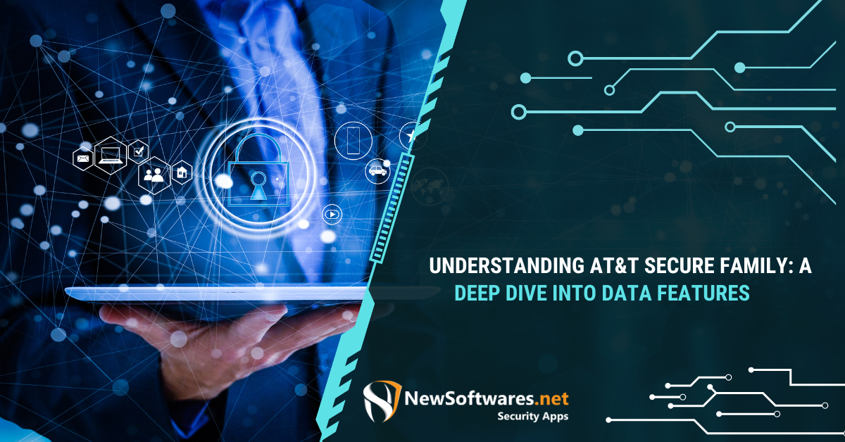 Understanding AT&T Secure Family: A Deep Dive Into Data Features - Newsoftwares.net Blog